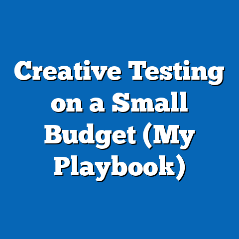 Creative Testing on a Small Budget (My Playbook)