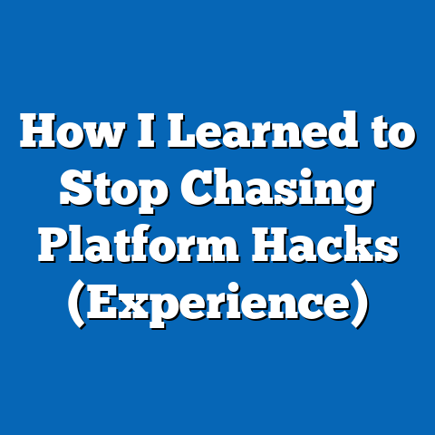 How I Learned to Stop Chasing Platform Hacks (Experience)