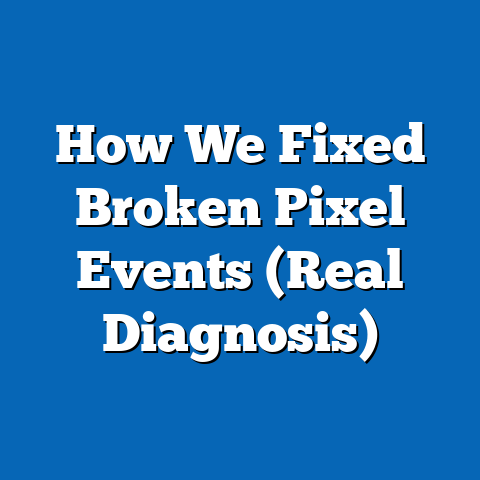 How We Fixed Broken Pixel Events (Real Diagnosis)