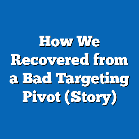 How We Recovered from a Bad Targeting Pivot (Story)