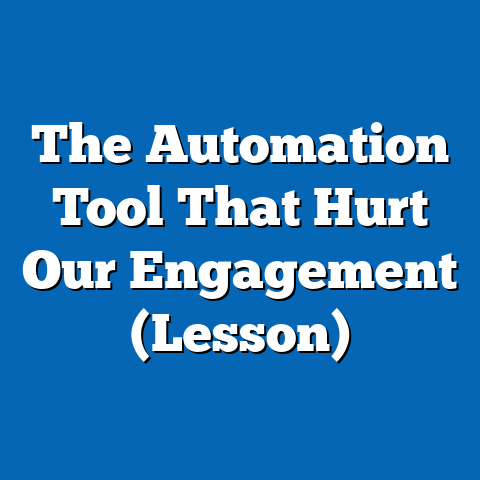 The Automation Tool That Hurt Our Engagement (Lesson)
