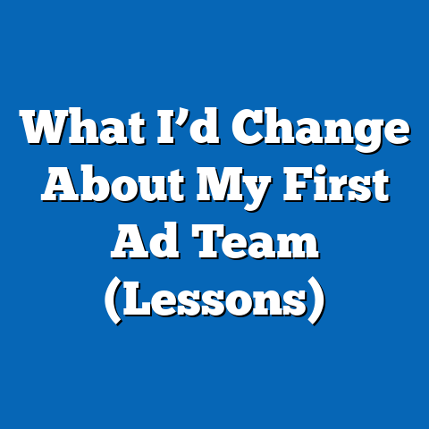 What I'd Change About My First Ad Team (Lessons)